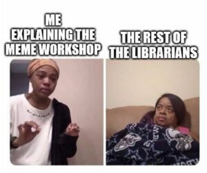 Meme Workshops – Meme and Gifs: Again!